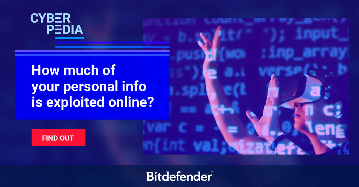 How Much of Your Personal Info is Exploited - Bitdefender Cyberpedia