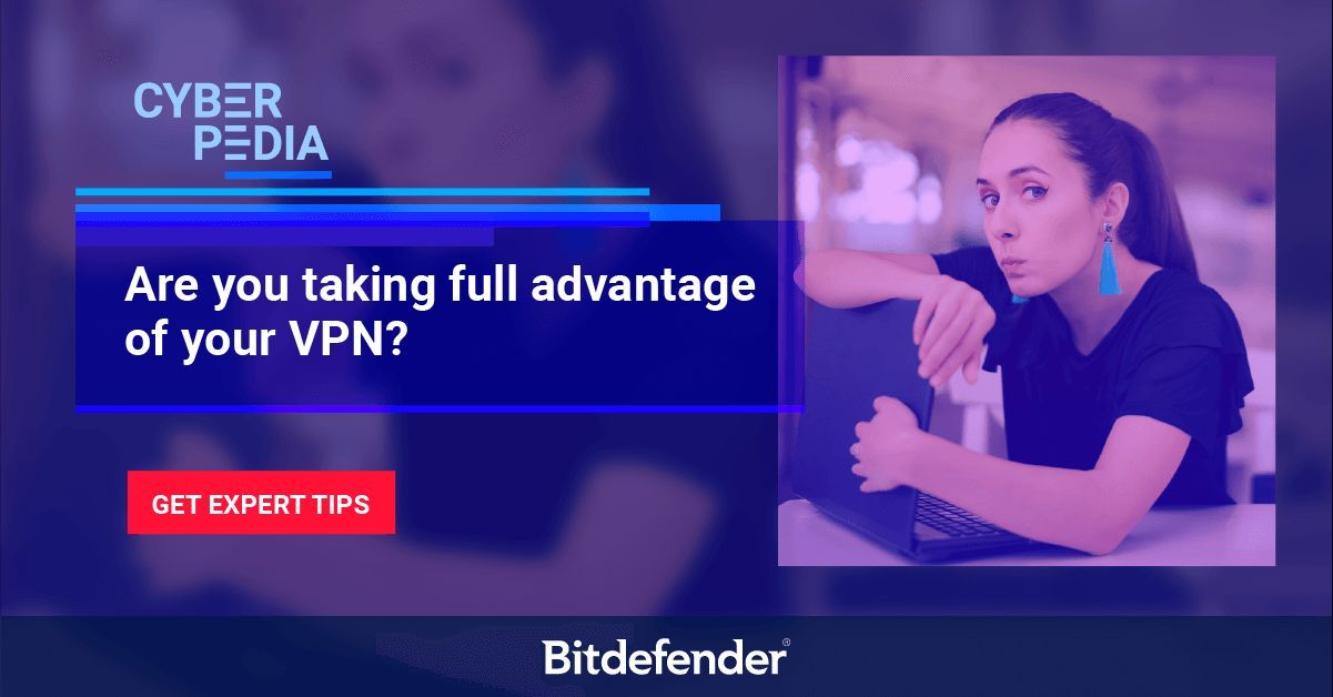 How to Use a VPN like an Expert - Bitdefender Cyberpedia