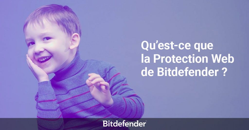 Comment la Protection Web de Bitdefender sécurise votre navigation en ligne