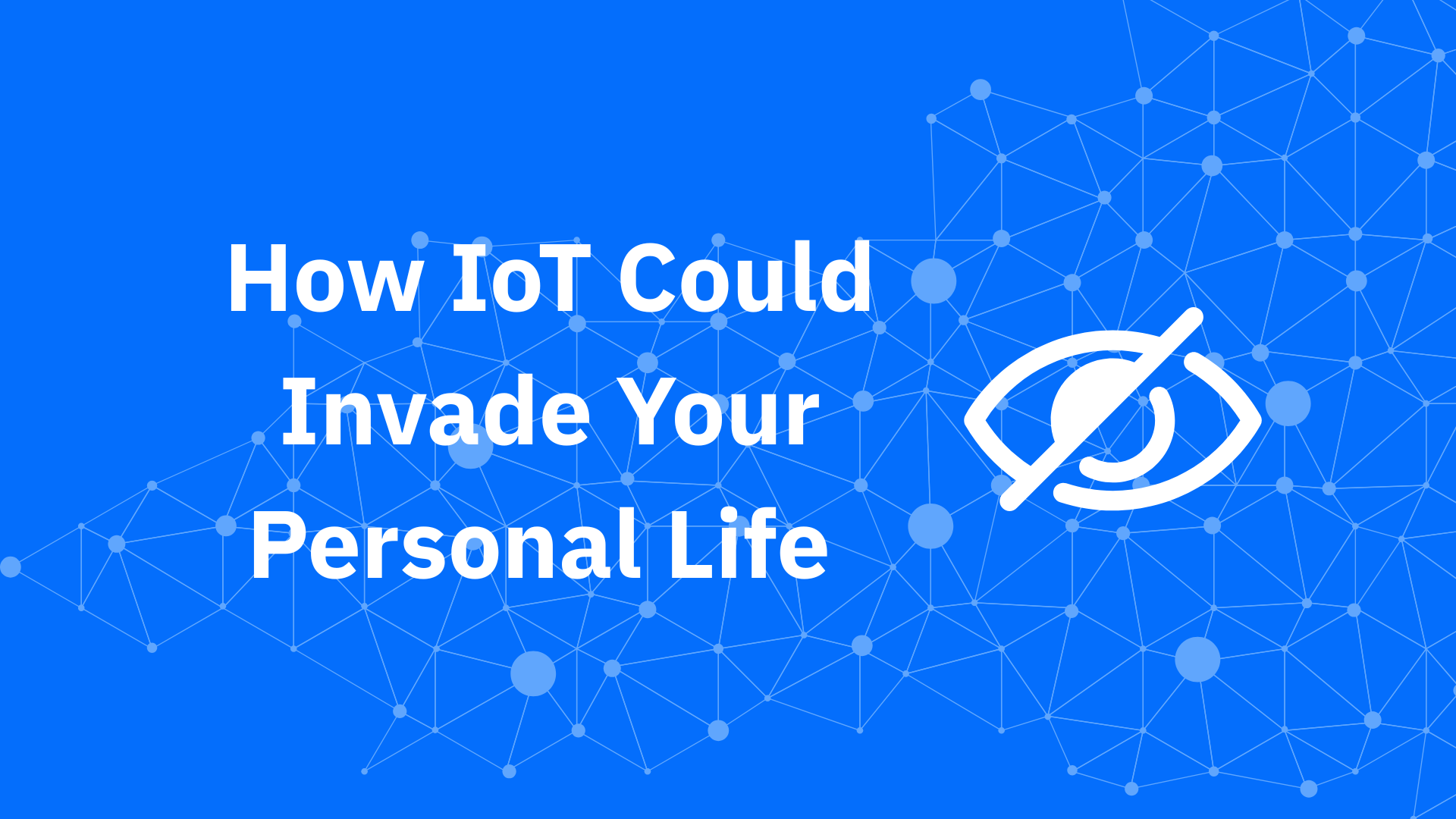 How IoT Could Invade Your Personal Life