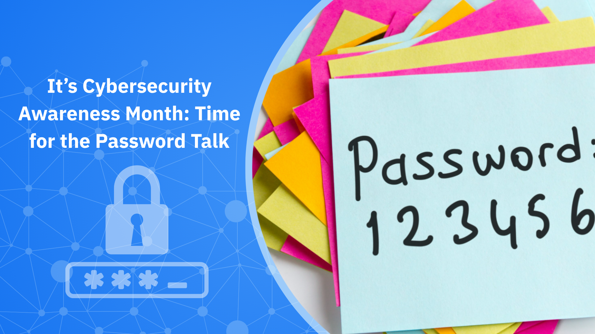 It’s Cybersecurity Awareness Month: Time for the Password Talk (and Why MFA Matters, Too)